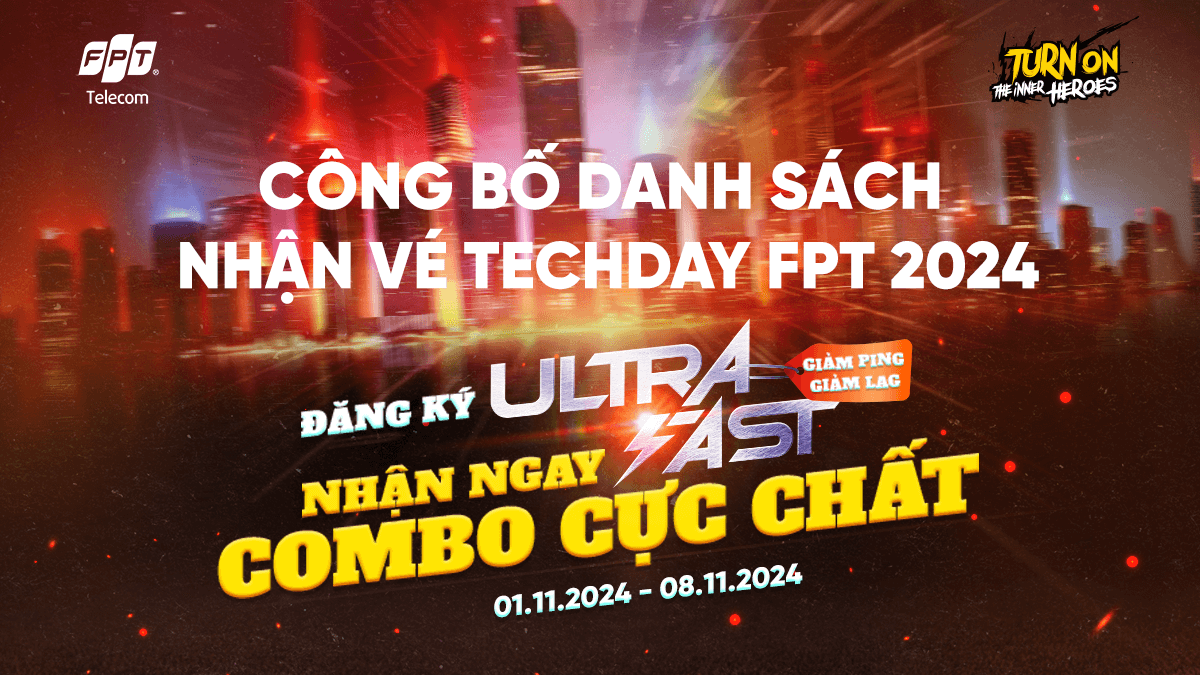 Công bố danh sách nhận vé Techday FPT 2024 trong chương trình “Đăng ký Ultra Fast - Nhận ngay ...